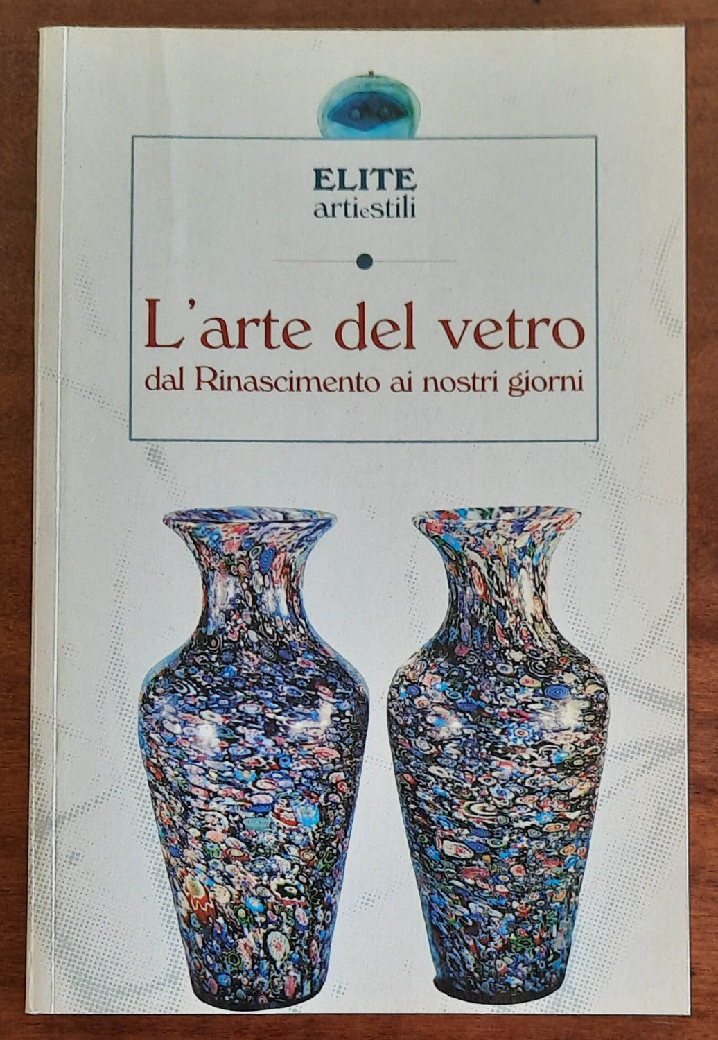 L’ arte del vetro dal Rinascimento ai nostri giorni – Libreria Biellese