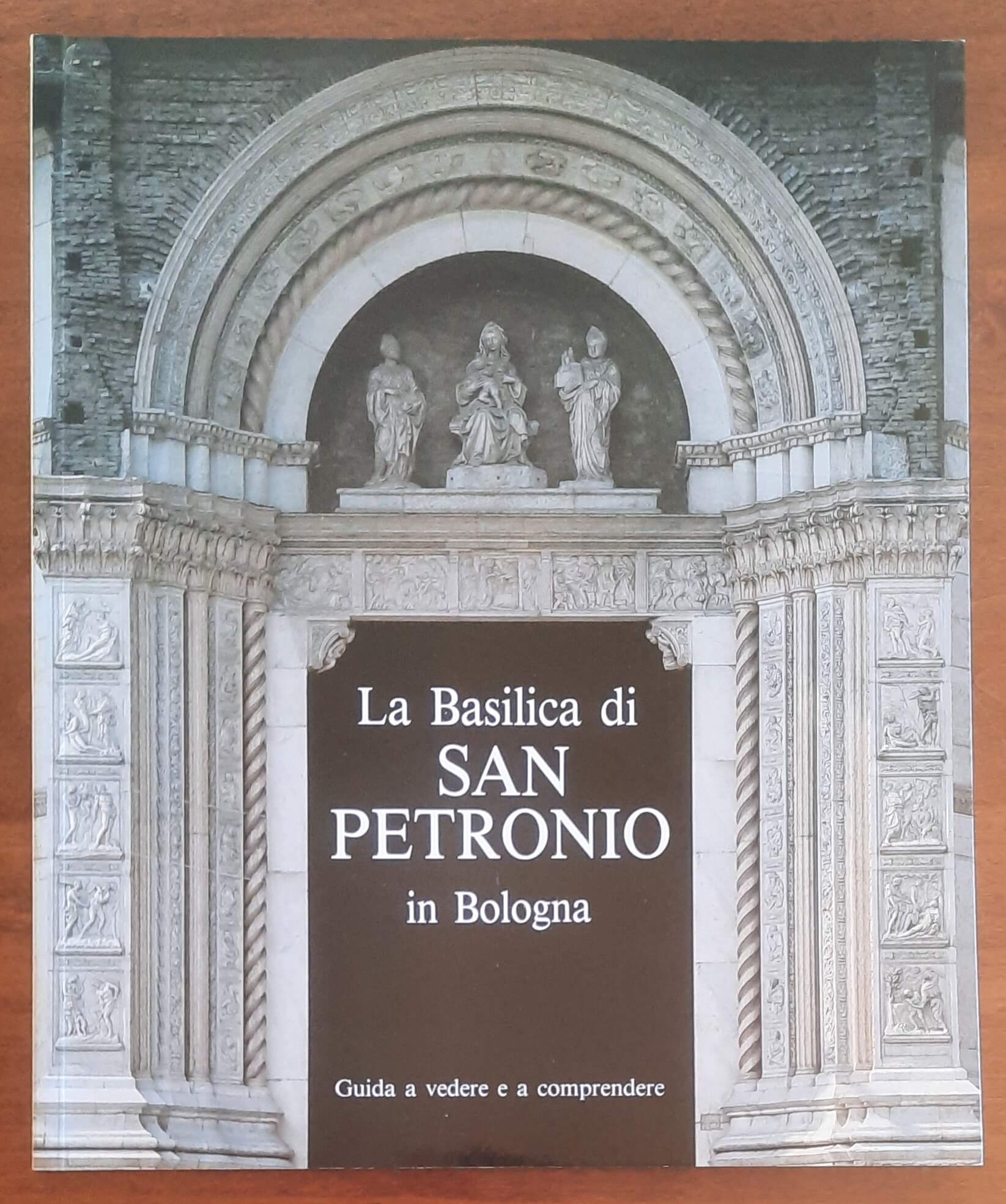 La Basilica di San Petronio in Bologna. Guida a vedere e a comprendere ...